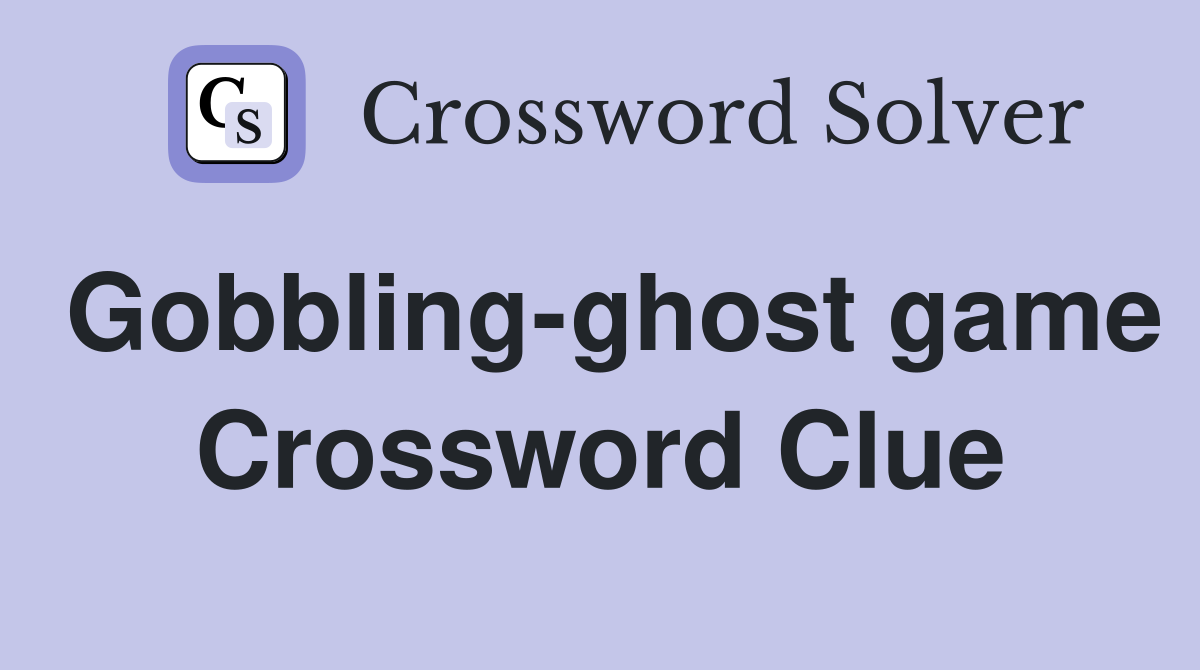 Gobbling-ghost game - Crossword Clue Answers - Crossword Solver